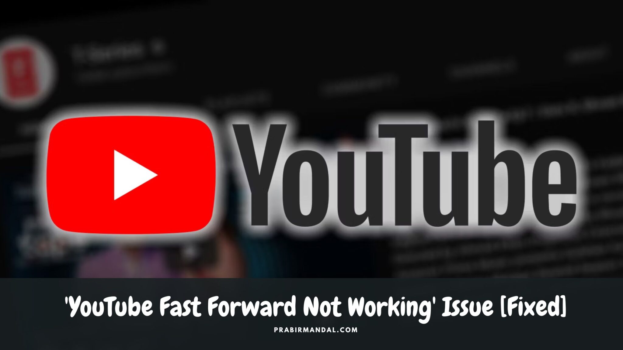 'YouTube Fast Forward Not Working' Issue [Fixed] - Prabir Mandal